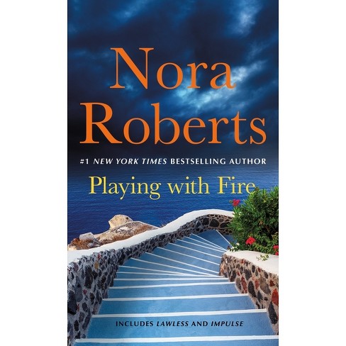 Playing With Fire: 2-in-1: Lawless And Impulse - By Nora Roberts ...