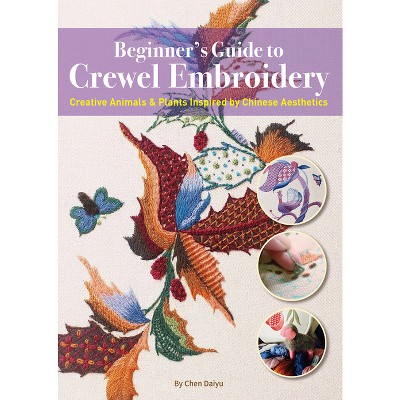 Beginner's Guide To Crewel Embroidery - By Daiyu Chen (paperback) : Target
