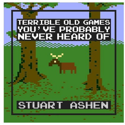 Terrible Old Games You've Probably Never Heard Of - By Stuart Ashen ...