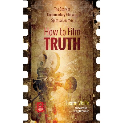How To Film Truth - (reel Spirituality Monograph) By Justin Wells : Target