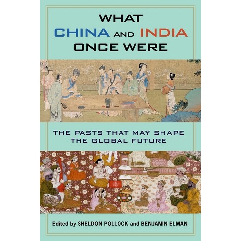 What China And India Once Were - By Benjamin Elman & Sheldon Pollock ...