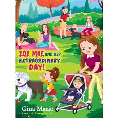 Zoe Mae And Her Extraordinary Day! - By Gina Marie (hardcover) : Target