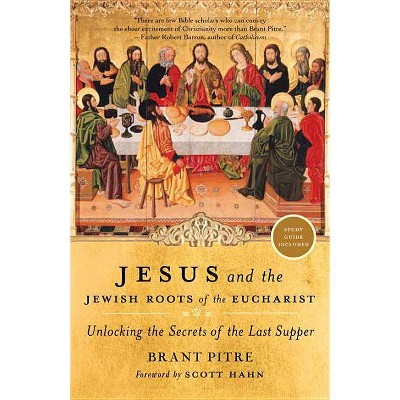 Jesus And The Jewish Roots Of The Eucharist - By Brant Pitre (paperback ...