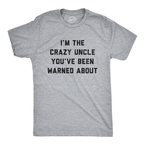 Mens The Crazy Uncle Youve Been Warned About T Shirt Funny Family Humor ...