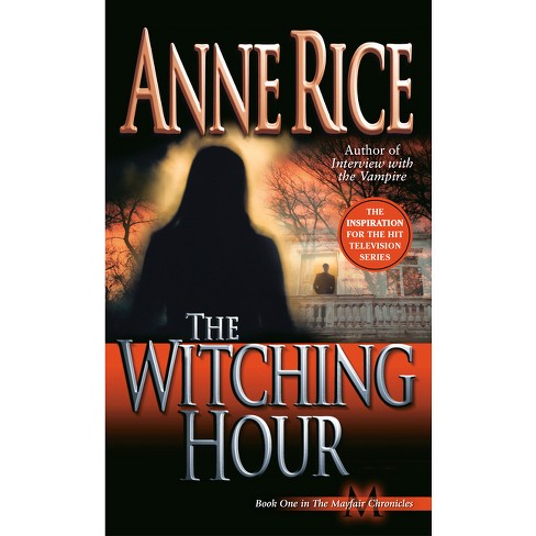 The Witching Hour - (lives Of Mayfair Witches) By Anne Rice (paperback ...