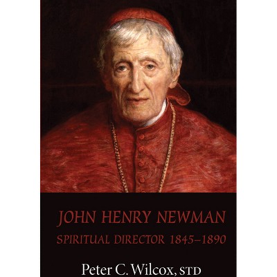 John Henry Newman - By Peter C Wilcox (hardcover) : Target