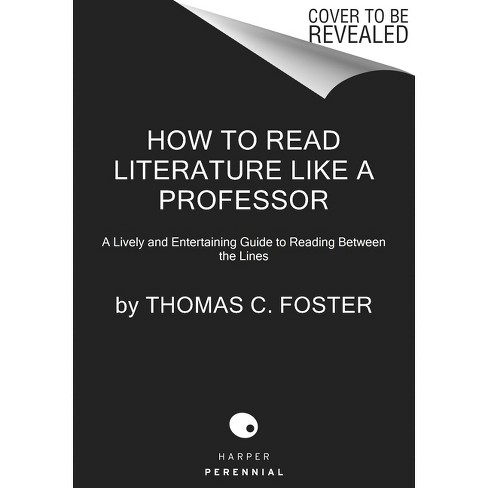 How To Read Literature Like A Professor [third Edition] - By Thomas C Foster (paperback) : Target