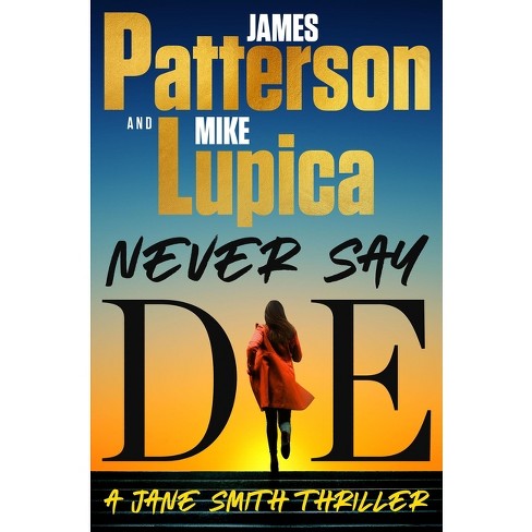 Never Say Die - (a Jane Smith Thriller) By James Patterson & Mike ...