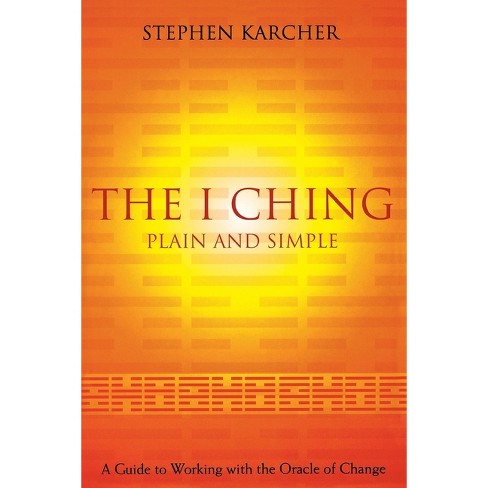 The I Ching Plain And Simple - By Stephen Karcher (paperback) : Target