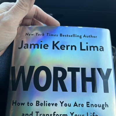 Worthy: How To Believe You Are And Transform Your Life - By Jamie Kern ...
