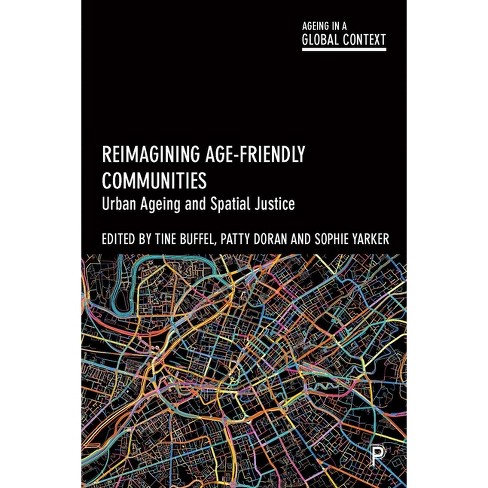 Reimagining Age-friendly Communities - (ageing In A Global Context) By ...