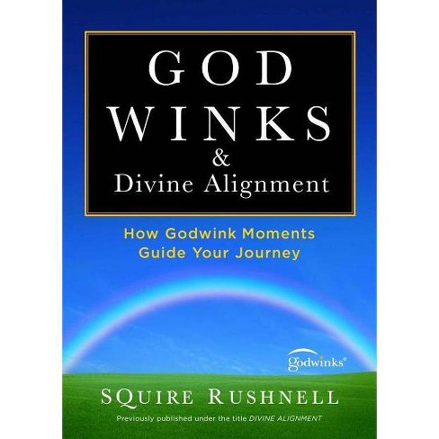 Godwinks & Divine Alignment - By Squire Rushnell (paperback) : Target