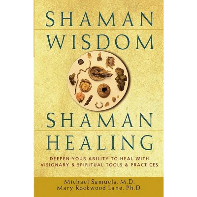 Shaman Wisdom, Shaman Healing - By Michael Samuels & Mary Rockwood Lane ...