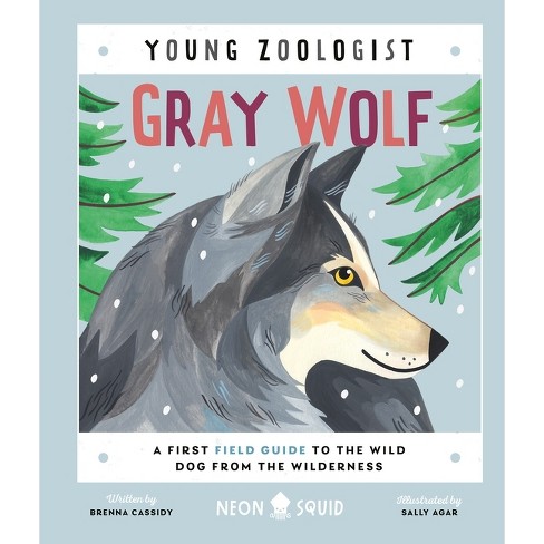 Gray Wolf (young Zoologist) - By Brenna Cassidy & Neon Squid (hardcover ...