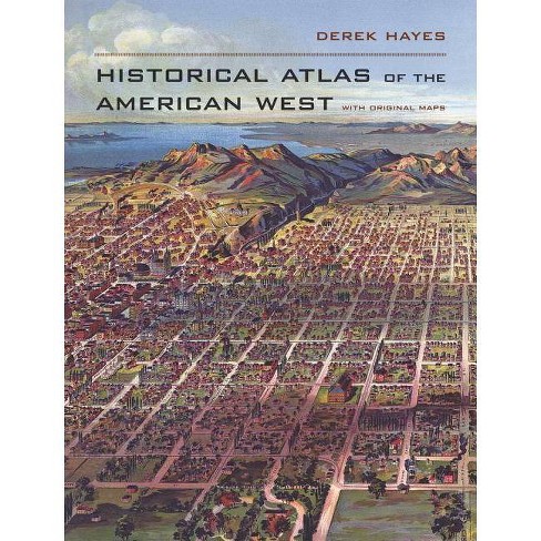 Historical Atlas Of The American West - By Derek Hayes (hardcover) : Target
