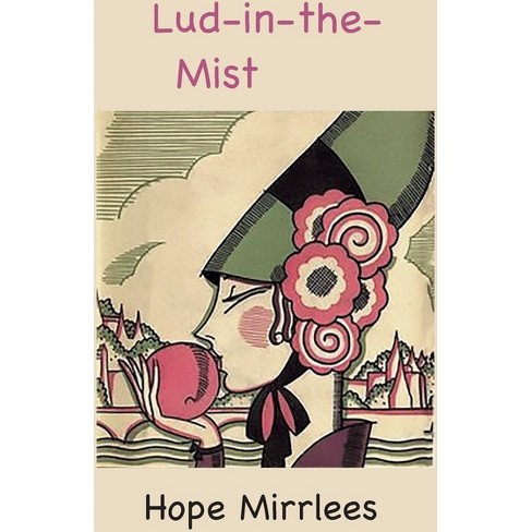 Lud-in-the-mist - By Hope Mirrlees (hardcover) : Target
