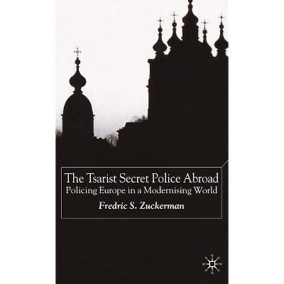 The Tsarist Secret Police Abroad - By F Zuckerman (hardcover) : Target
