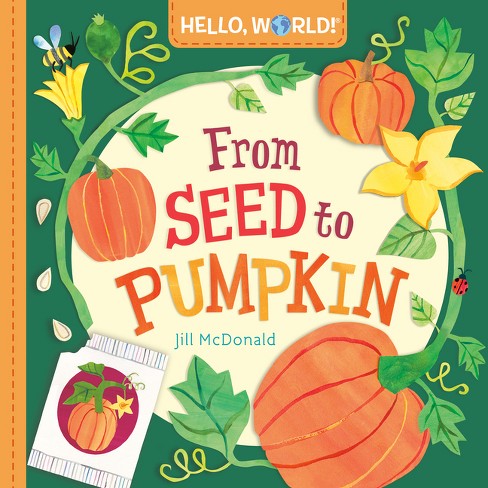 Hello, World! From Seed To Pumpkin - By Jill Mcdonald (board Book) : Target