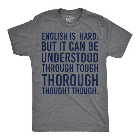 Mens English Is Hard But It Can Be Understood Through Tough Thorough ...
