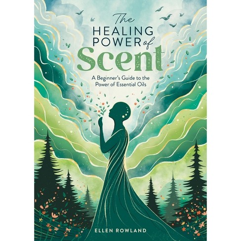 The Healing Power Of Scent - By Ellen Rowland (paperback) : Target