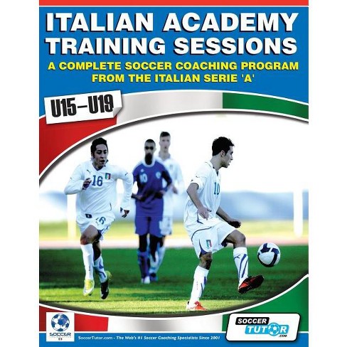 Italian Academy Training Sessions For U15-u19 - A Complete Soccer ...