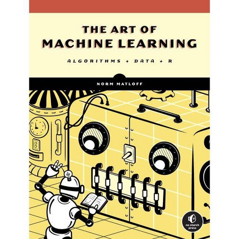 The Art Of Machine Learning - By Norman Matloff (paperback) : Target