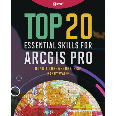 Top 20 Essential Skills For Arcgis Pro - By Bonnie Shrewsbury & Barry Waite (paperback) : Target