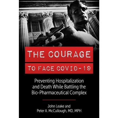 The Courage To Face Covid-19 - By John Leake & Peter A Mccullough (hardcover) : Target