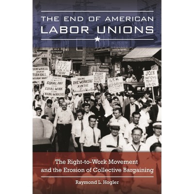 The End Of American Labor Unions - By Raymond Hogler (hardcover) : Target