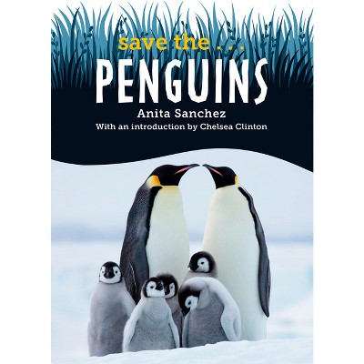 Save The... Penguins - By Anita Sanchez & Chelsea Clinton : Target