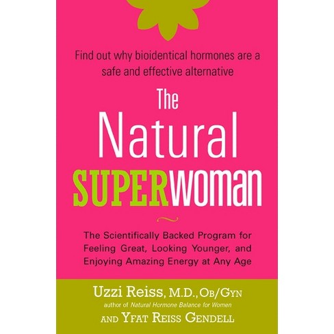 The Natural Superwoman - By M D Ob/gyn Reiss & Yfat Reiss Gendell ...