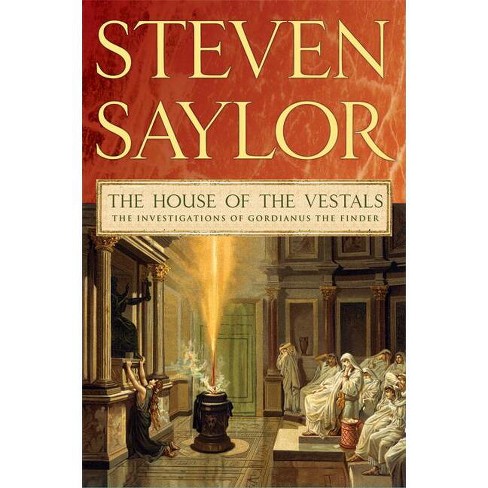 The House Of The Vestals - (novels Of Ancient Rome) By Steven Saylor ...