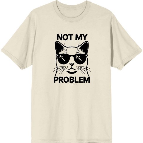 Not My Problem Cat With Sunglasses Adult Natural Crew Neck Short Sleeve ...
