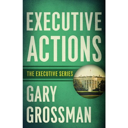 Executive Actions - By Gary Grossman (paperback) : Target