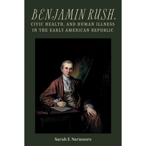 Benjamin Rush, Civic Health, and Human Illness in the Early American ...