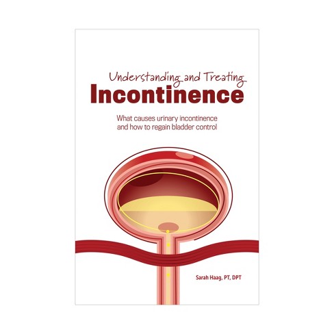 Understanding And Treating Incontinence: What Causes Urinary ...