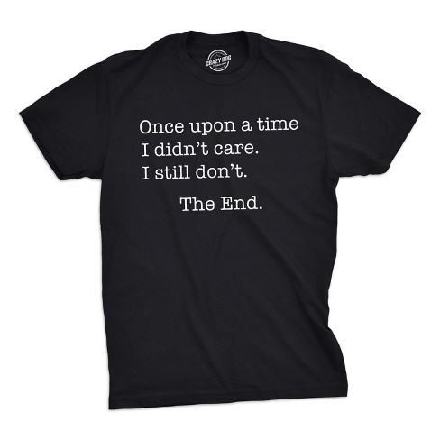 Mens Once Upon A Time I Didn't Care Tshirt Funny Sarcastic Tee For Guys ...