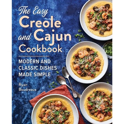 The Easy Creole And Cajun Cookbook - By Ryan Boudreaux (paperback) : Target