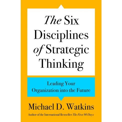 The Six Disciplines Of Strategic Thinking - By Michael D Watkins ...