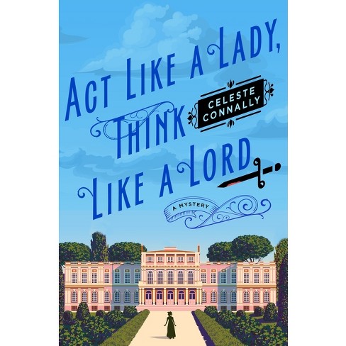 Act Like A Lady, Think Like A Lord - (lady Petra Inquires) By Celeste ...