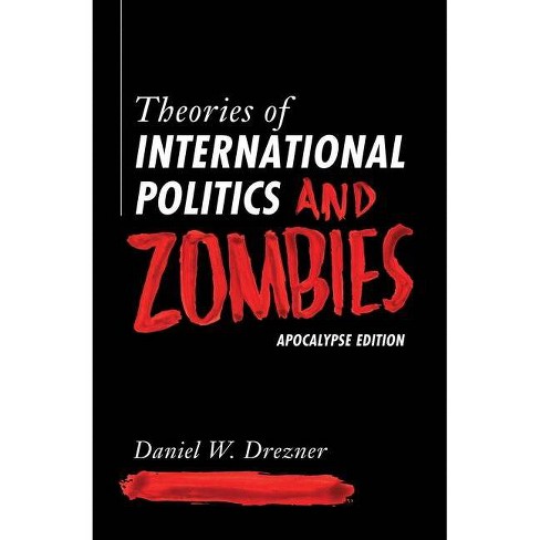 Theories Of International Politics And Zombies - By Daniel W Drezner ...