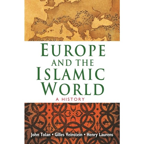 Europe And The Islamic World - By John Tolan & Henry Laurens & Gilles ...