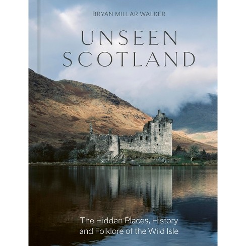 Unseen Scotland - By Bryan Millar Walker (hardcover) : Target