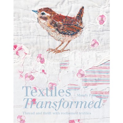 Textiles Transformed - By Mandy Pattullo (hardcover) : Target