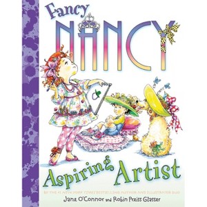 Fancy Nancy: Aspiring Artist - by Jane O'Connor (Hardcover) : Target