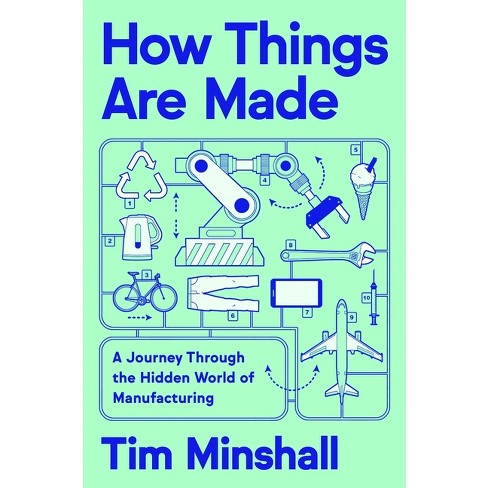 How Things Are Made - By Tim Minshall (hardcover) : Target