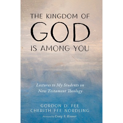 The Kingdom Of God Is Among You - By Gordon D Fee & Cherith Fee ...