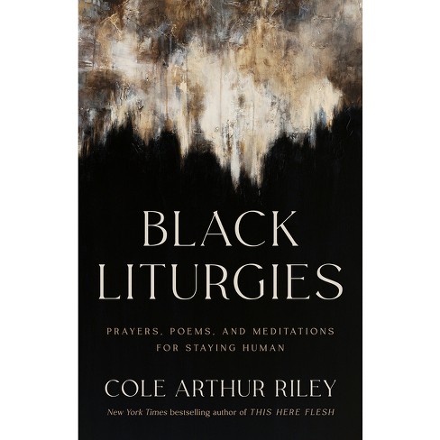 Black Liturgies - By Cole Arthur Riley (hardcover) : Target