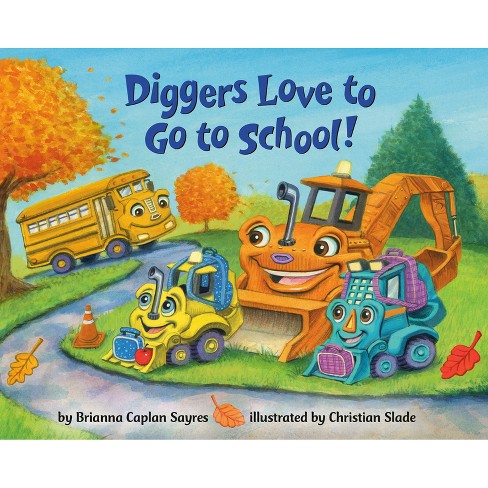 Diggers Love To Go To School! - (where Do...series) By Brianna Caplan ...