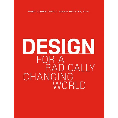 Design For A Radically Changing World - By Andy Cohen & Diane Hoskins ...